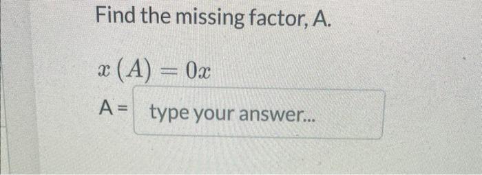Solved Find the missing factor, A. x(A)=0x A= | Chegg.com