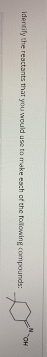 Solved Identify the reactants that you would use to make | Chegg.com