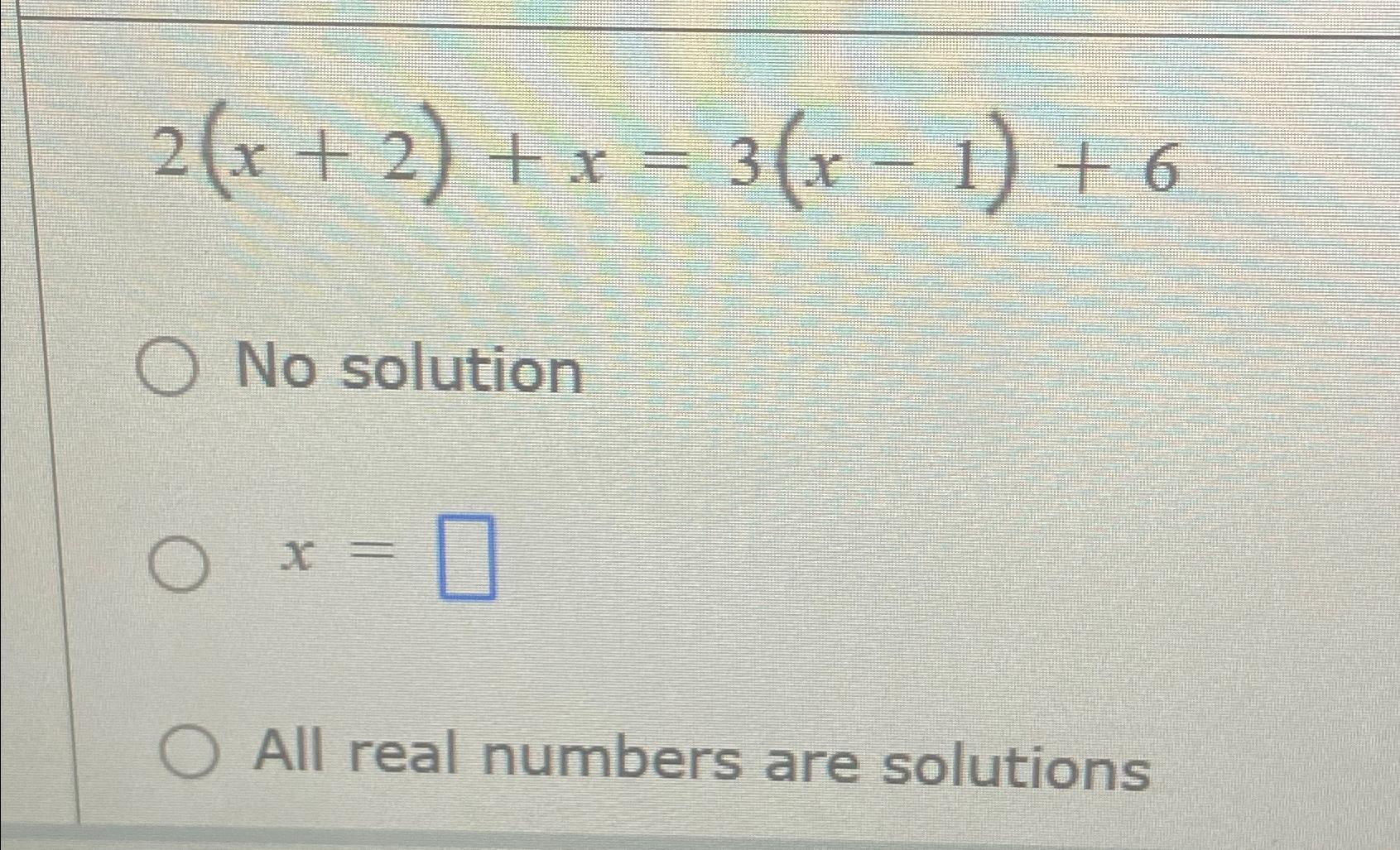 Solved 2(x+2)+x=3(x-1)+6No solutionx=All real numbers are | Chegg.com