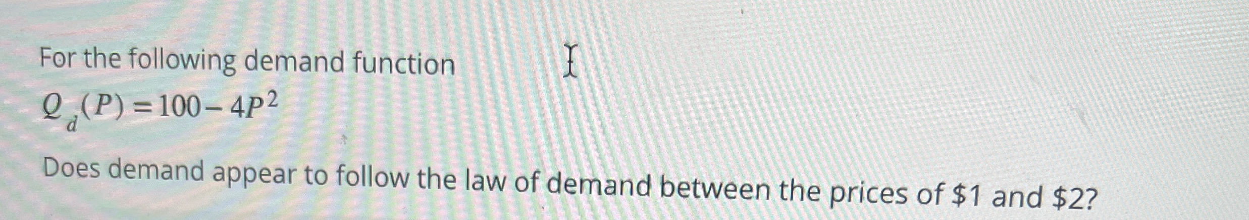 Solved For the following demand functionQd(P)=100-4P2Does | Chegg.com
