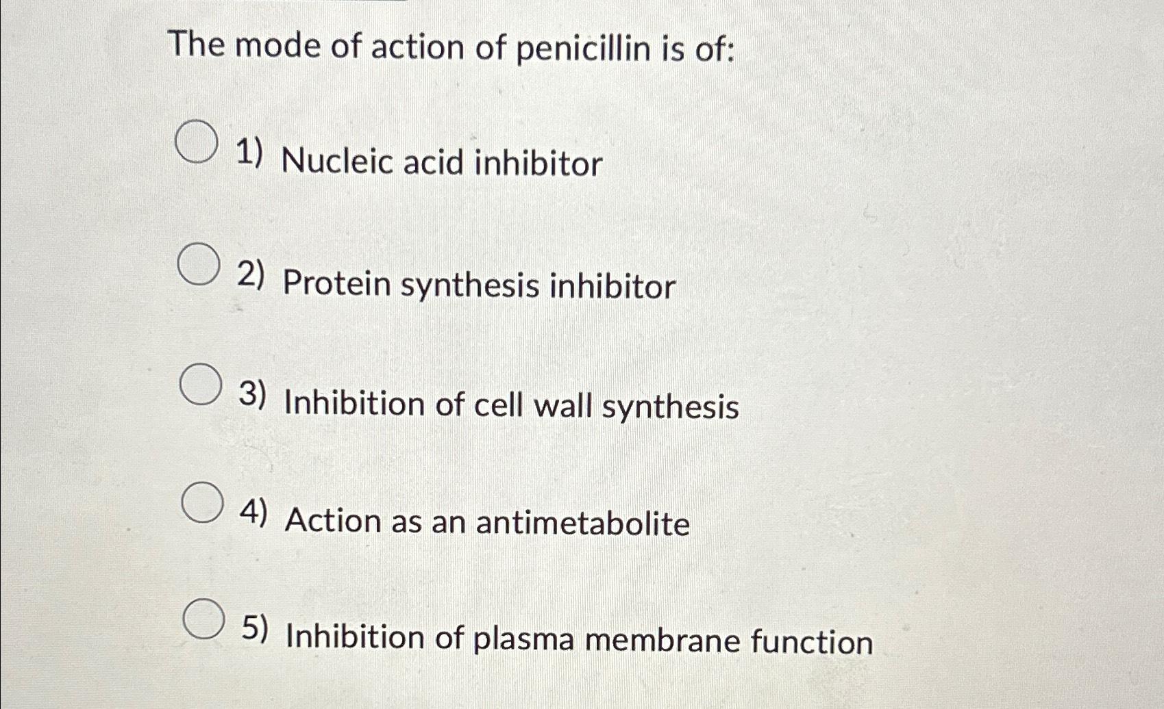 Solved The mode of action of penicillin is of:Nucleic acid | Chegg.com