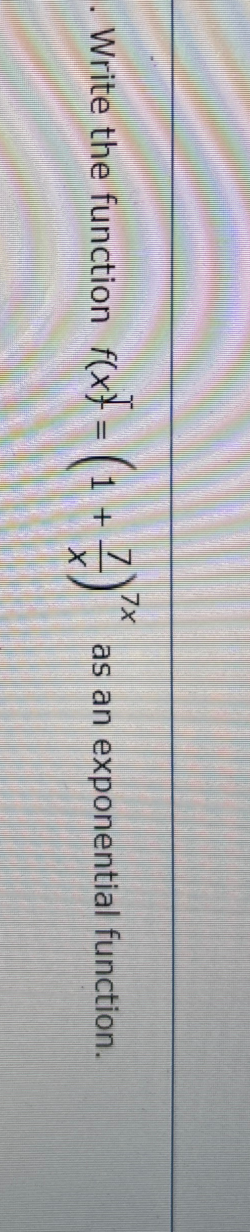Solved Write the function f(x)=(1+7x)7x ﻿as an exponential | Chegg.com