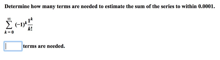 Solved Determine How Many Terms Are Needed To Estimate The
