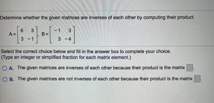 Solved Determine whether the given matrices are inverses of | Chegg.com