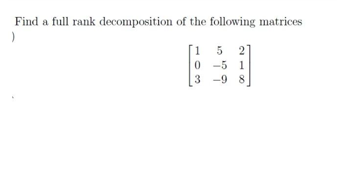 Solved Find a full rank decomposition of the following | Chegg.com