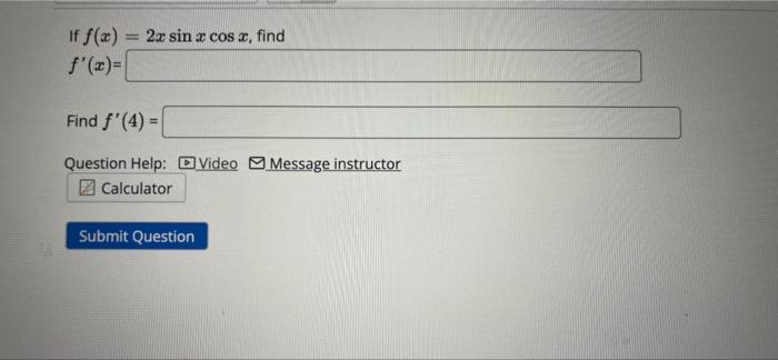 Solved If f(x) = 2x sin a cos x, find f'(x)= Find f'(4) = | Chegg.com