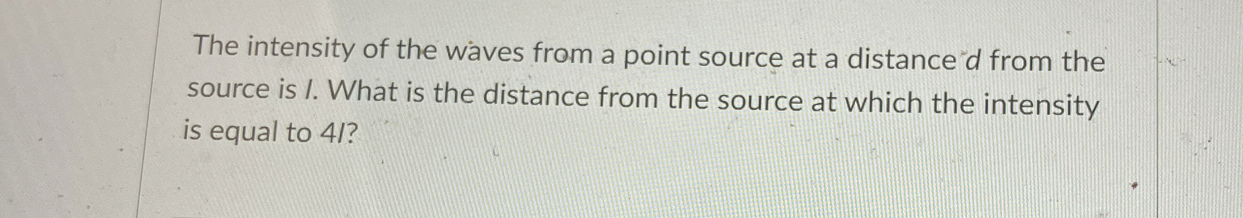 Solved The intensity of the waves from a point source at a | Chegg.com