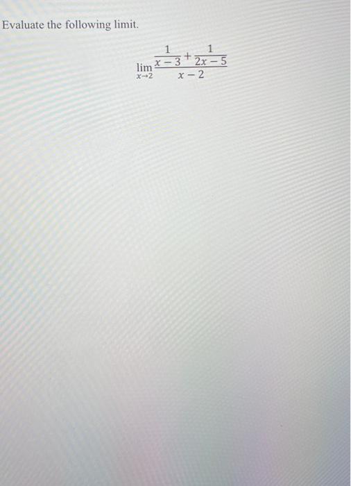 Solved Evaluate the following limit. limx→2x−2x−31+2x−51 | Chegg.com