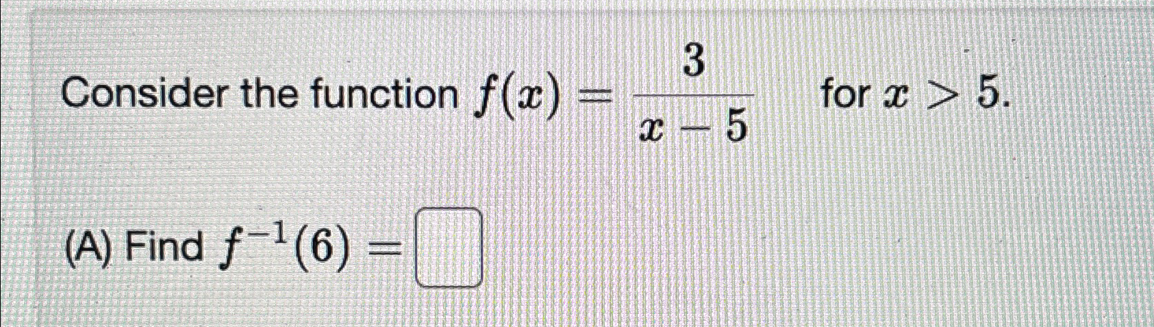 Solved Consider the function f(x)=3x-5, ﻿for x>5(A) ﻿Find | Chegg.com