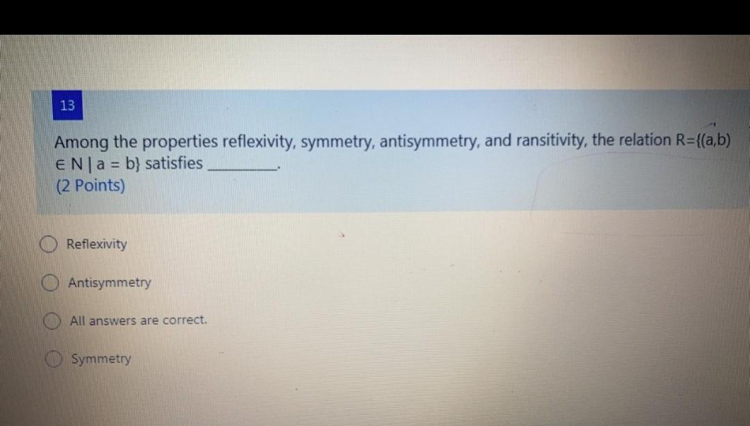 Solved 13 Among the properties reflexivity, symmetry, | Chegg.com