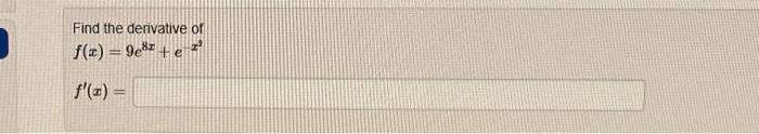 Solved Find the derivative of f(x)=9e8x+ex2 f′(x)= | Chegg.com