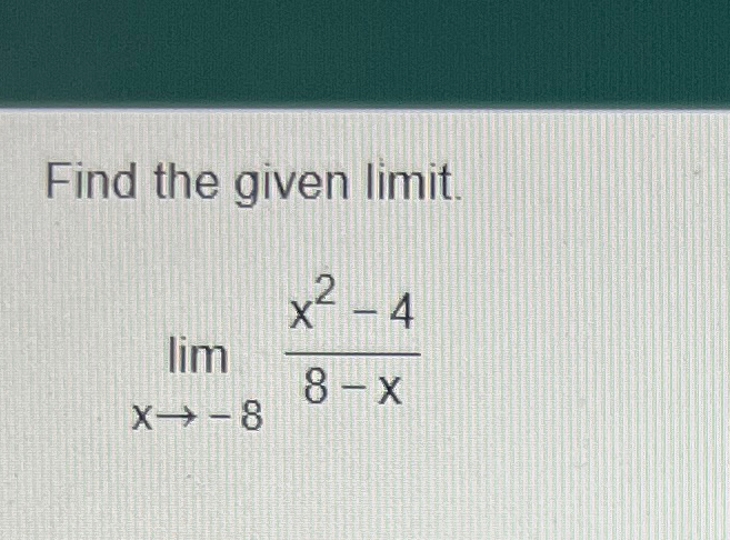 Solved Find the given limit.limx→-8x2-48-x | Chegg.com