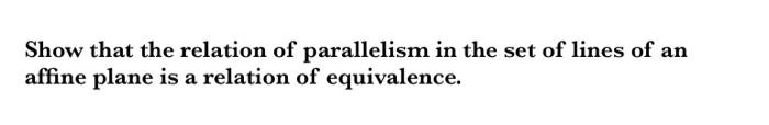 Solved Show that the relation of parallelism in the set of | Chegg.com