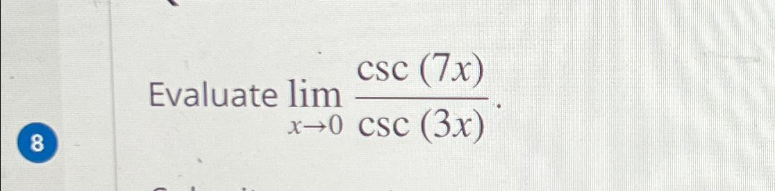 Solved Evaluate limx→0csc(7x)csc(3x) | Chegg.com