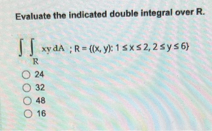 Solved Evaluate the indicated double integral over R. | Chegg.com