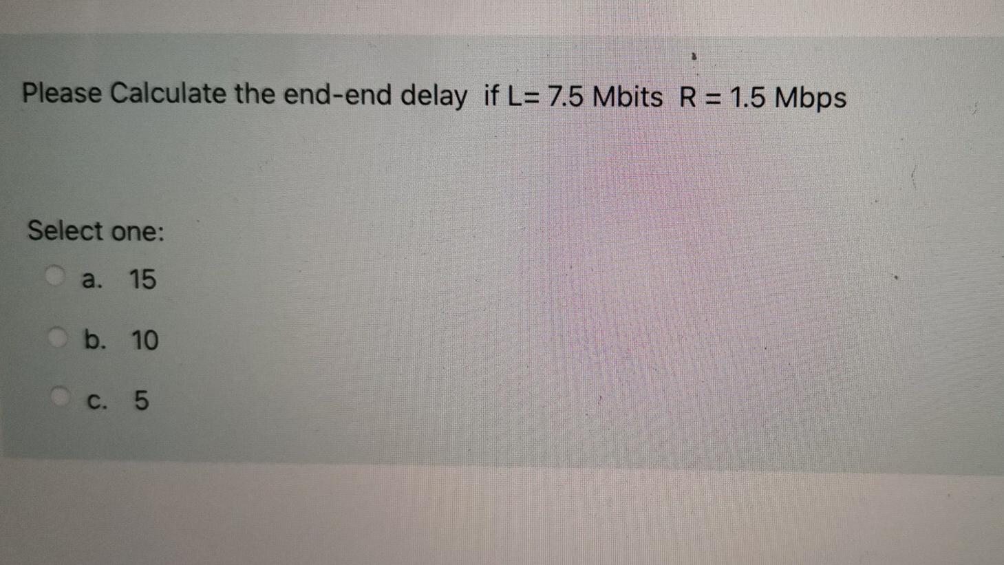 Solved Please Calculate the end-end delay if L= 7.5 Mbits R | Chegg.com
