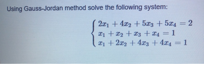 Solved Using Gauss-Jordan method solve the following system: | Chegg.com