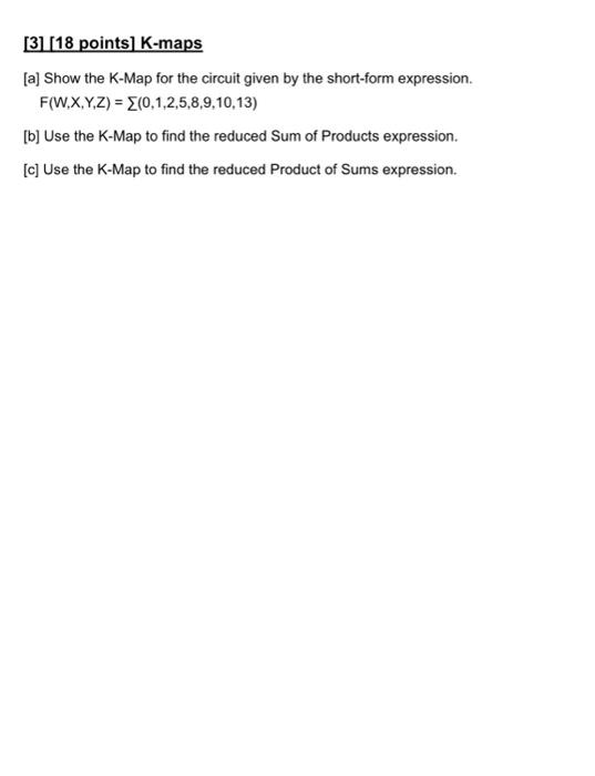 Solved [3] [18 points] K-maps [a] Show the K-Map for the | Chegg.com