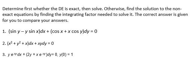 Solved Determine first whether the DE is exact, then solve. | Chegg.com