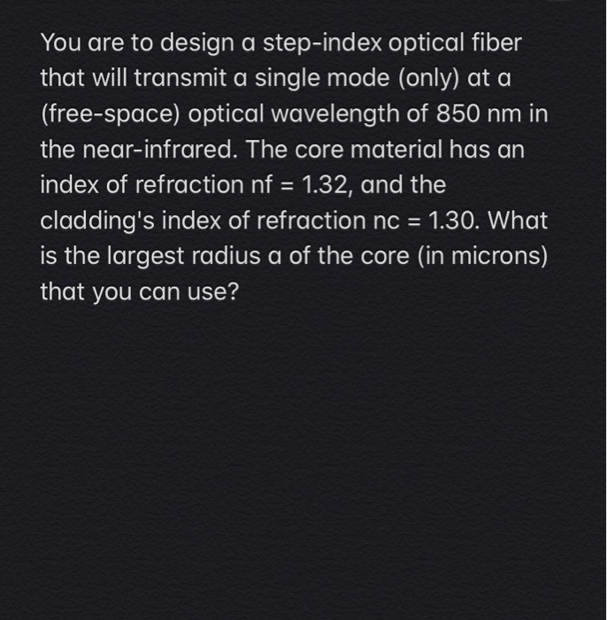 Solved You are to design a step-index optical fiber that | Chegg.com