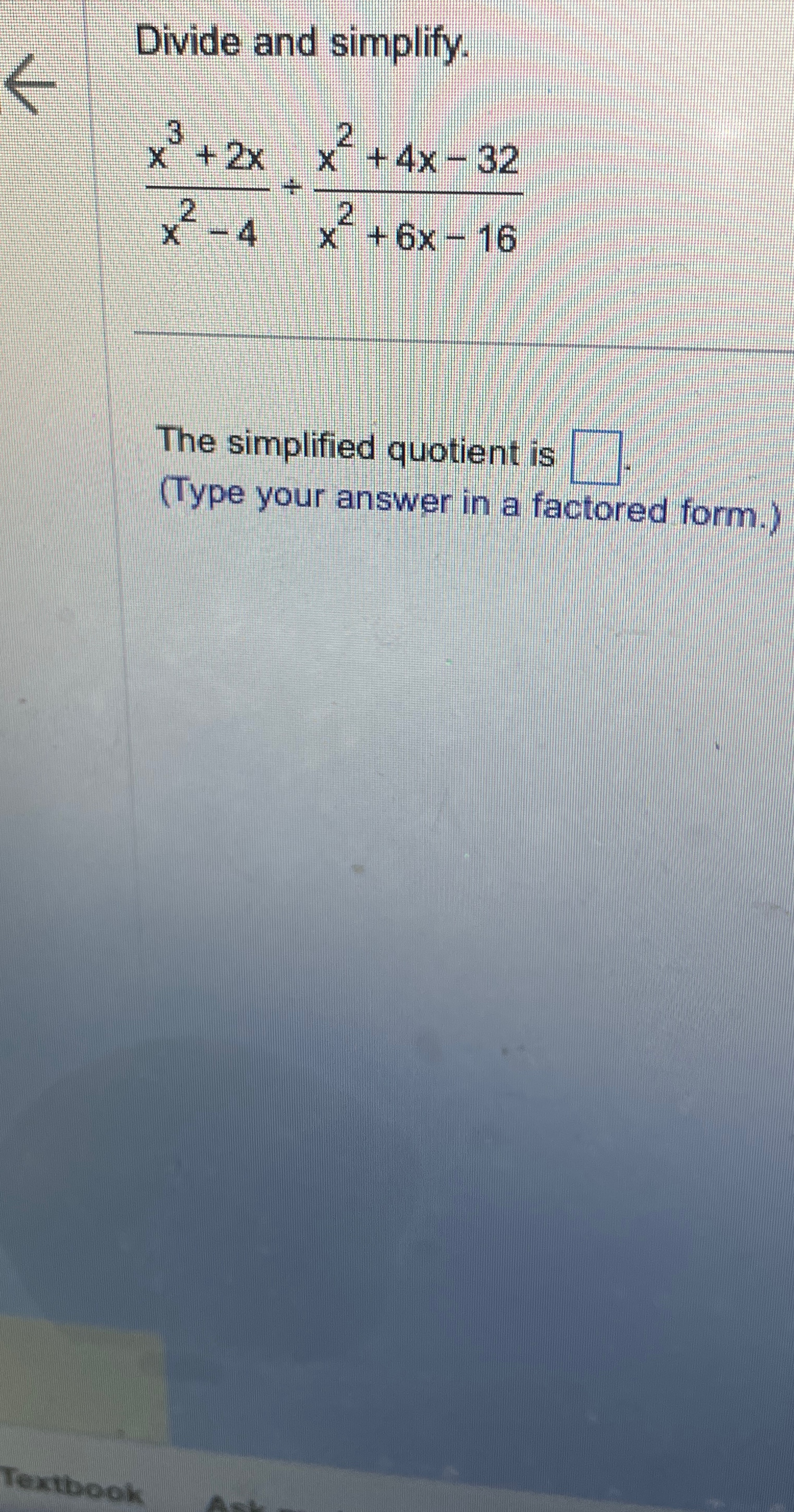 Solved Divide and simplify.x3+2xx2-4÷x2+4x-32x2+6x-16The | Chegg.com