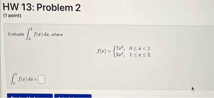 Solved Evaluate ∫02f(x)dx, where f(x)={7x6,2x2,0≤x