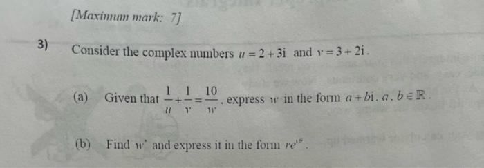 Solved [Maximum mark: 7] 3) Consider the complex numbers | Chegg.com