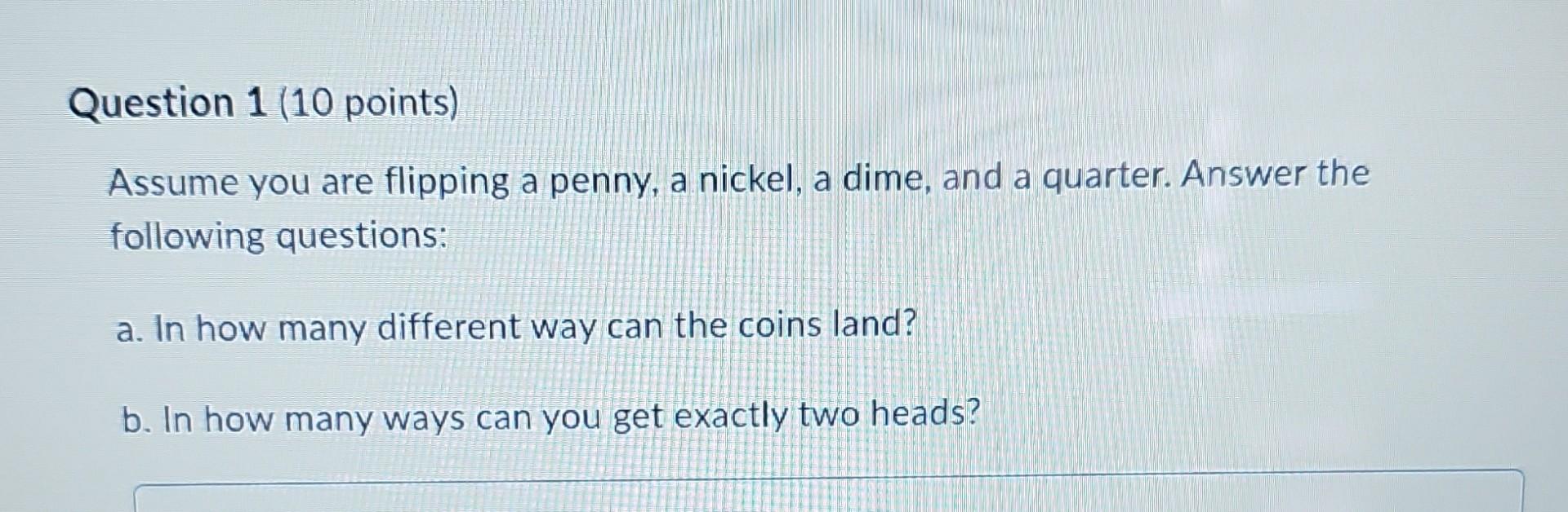 Solved Question 1 (10 points) Assume you are flipping a | Chegg.com