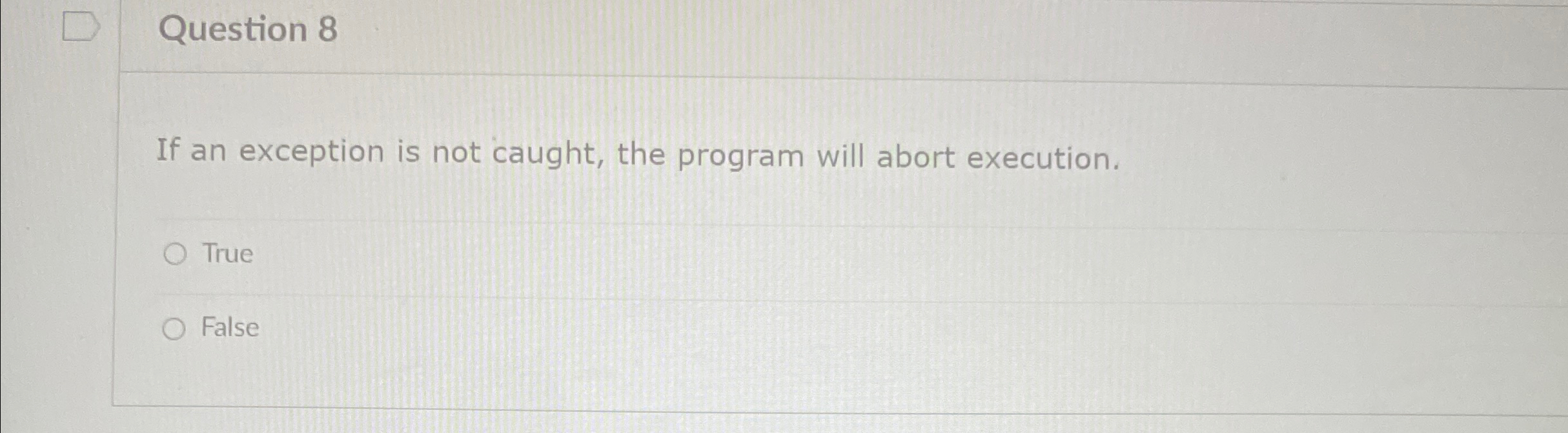 Solved Question 8If an exception is not caught, the program | Chegg.com
