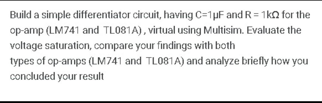 Solved Build a simple differentiator circuit, having C=1uF | Chegg.com