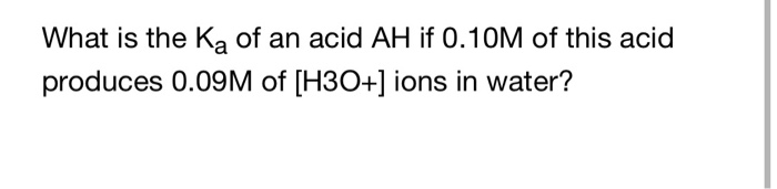Solved What is the Ka of an acid AH if 0.10M of this acid | Chegg.com