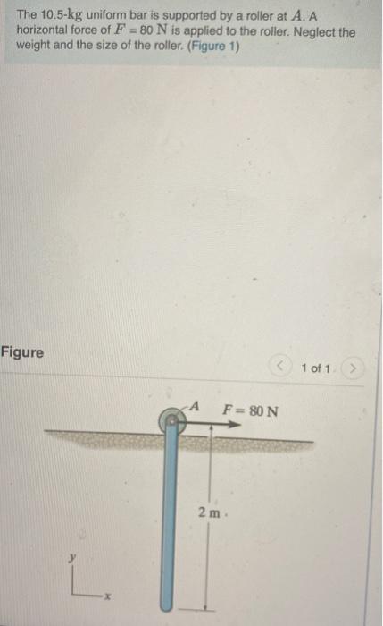 Solved The 10.5-kg uniform bar is supported by a roller at | Chegg.com