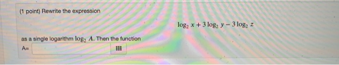 Solved (1 point) Rewrite the expression log2 x + 3 log y - 3 | Chegg.com