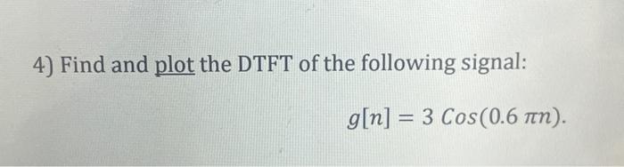 Solved 4) Find and plot the DTFT of the following signal: | Chegg.com