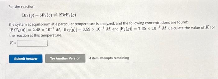 Solved For the reaction Br2(g)+5 F2(g)⇌2BrF5(g) the system | Chegg.com
