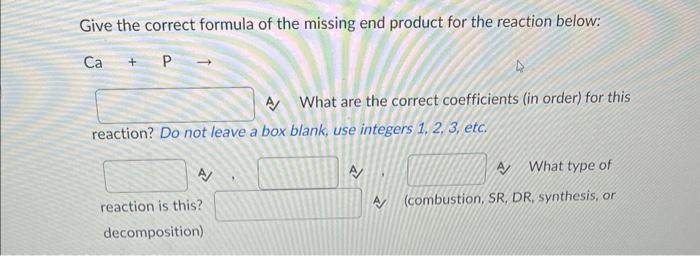 Solved Give the correct formula of the missing end product | Chegg.com