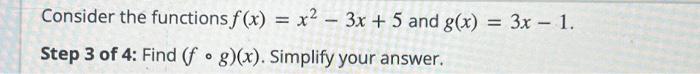 Solved Consider the functions f(x)=x2−3x+5 and g(x)=3x−1. | Chegg.com