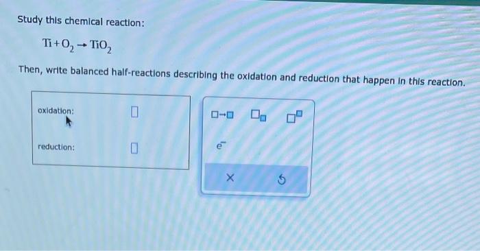 Solved Study this chemical reaction: Ti+O2→TiO2 Then, write | Chegg.com