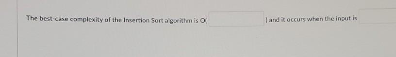 Solved The best-case complexity of the Insertion Sort | Chegg.com