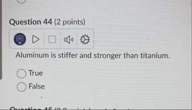 Solved Question 44 (2 ﻿points)??????Aluminum is stiffer and | Chegg.com