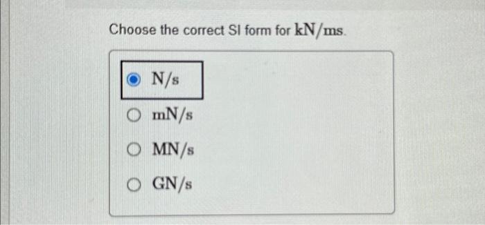 Solved Choose the correct SI form for kN/ms. | Chegg.com