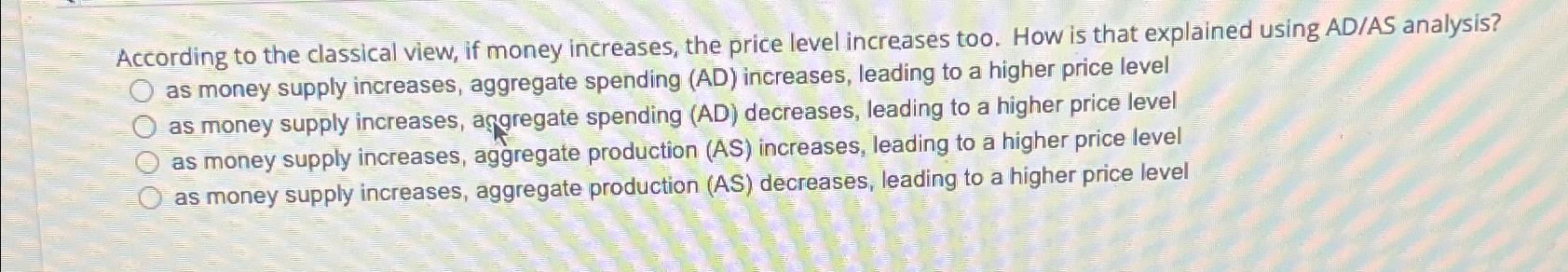 Solved According to the classical view, if money increases, | Chegg.com