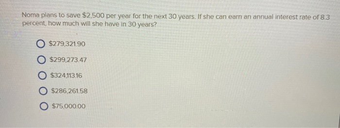 Solved Noma plans to save $2,500 per year for the next 30 | Chegg.com