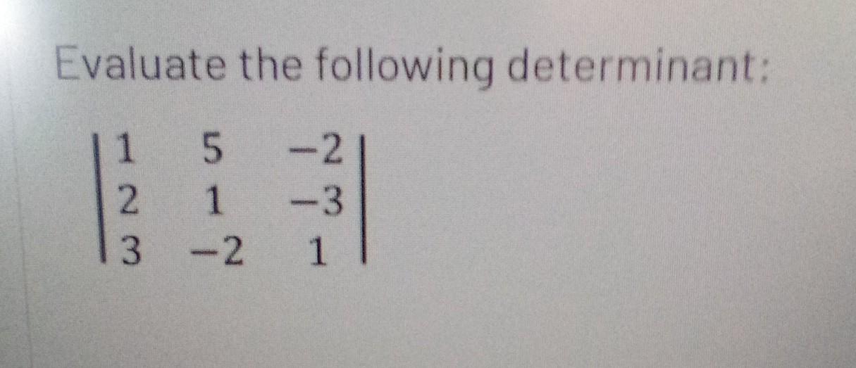 Solved Evaluate the following determinant: ∣∣12351−2−2−31∣∣ | Chegg.com