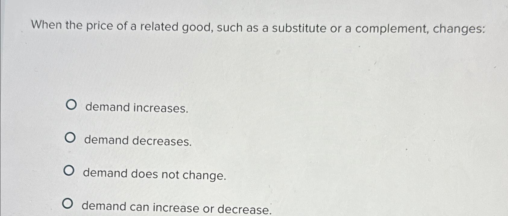 Solved When the price of a related good, such as a | Chegg.com