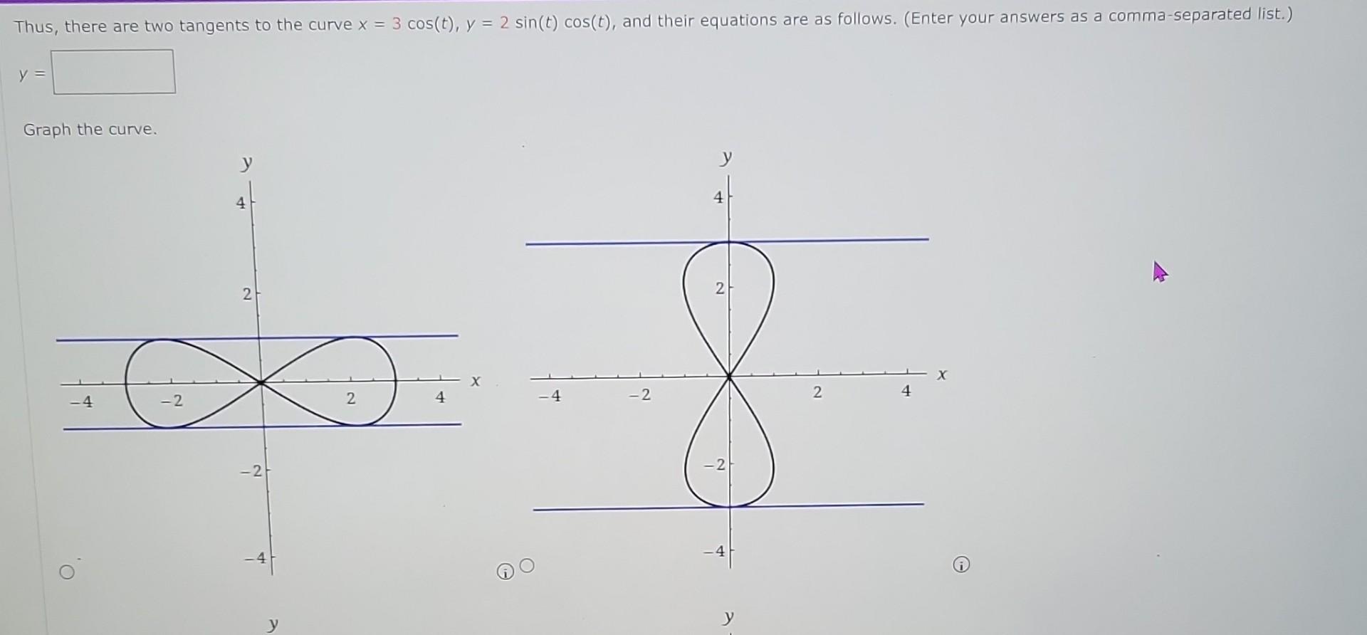 Solved Show that the curve x=3cos(t),y=2sin(t)cos(t) has two | Chegg.com