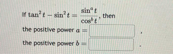 Solved If tan2t−sin2t=cosbtsinat, then the positive power a= | Chegg.com