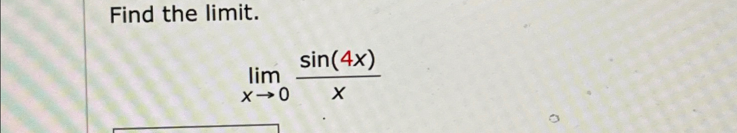 Solved Find the limit.limx→0sin(4x)x | Chegg.com