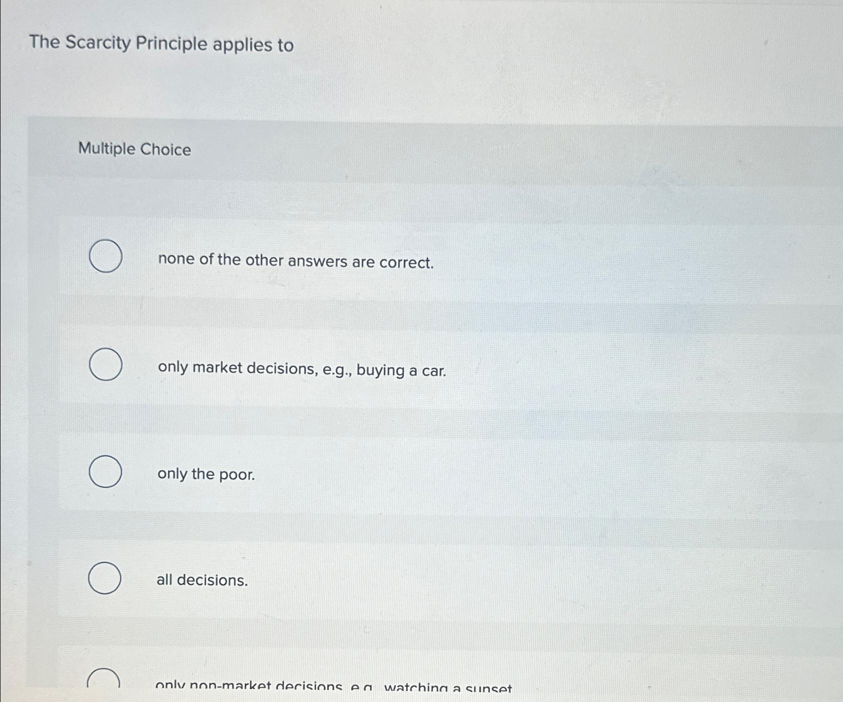 Solved The Scarcity Principle applies toMultiple Choicenone | Chegg.com