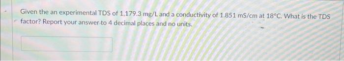 Solved Given the an experimental TDS of 1,179.3mg/L and a | Chegg.com